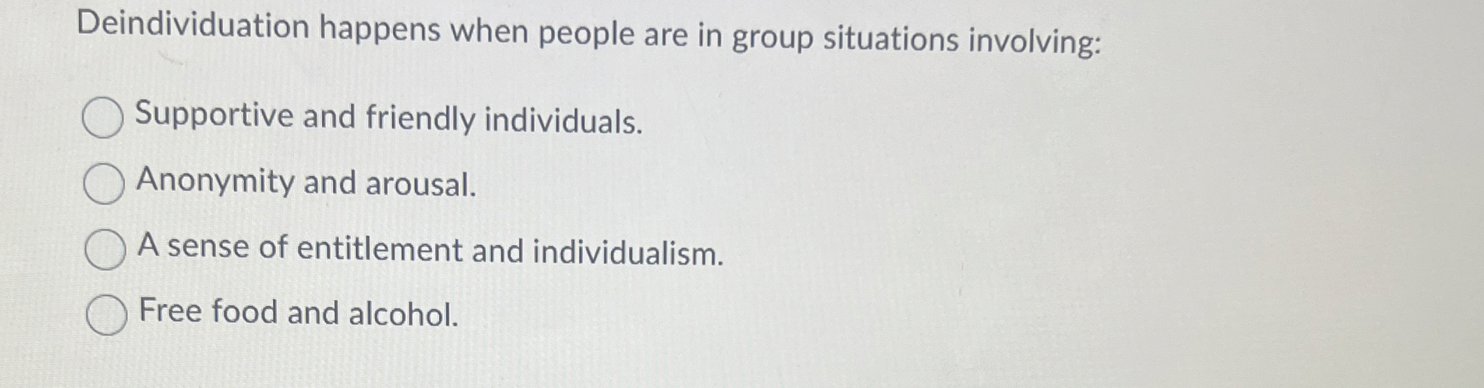 Solved Deindividuation happens when people are in group | Chegg.com
