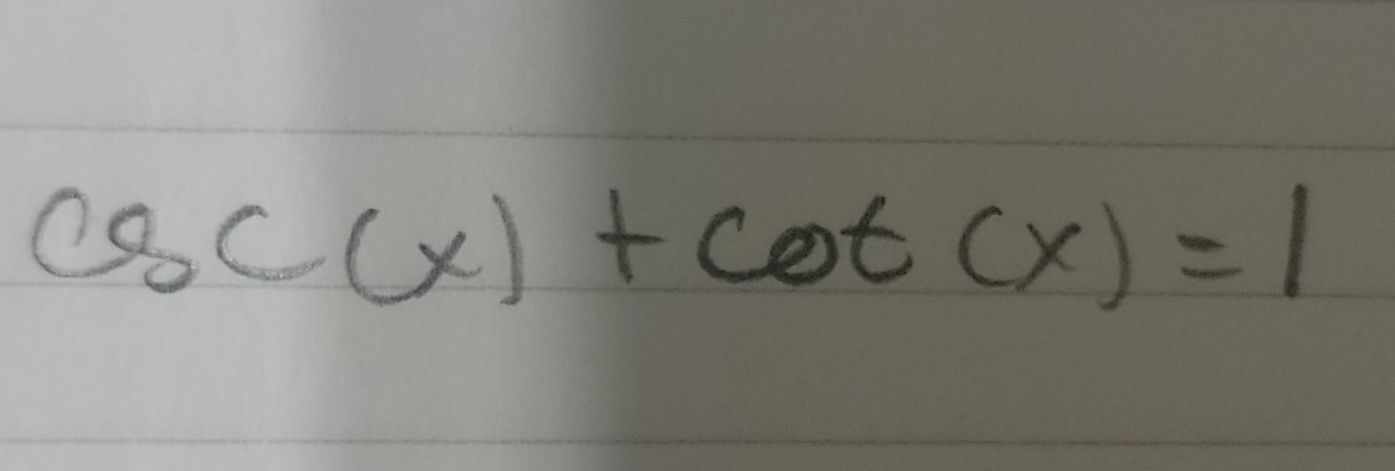 Solved csc(x)+cot(x)=1 | Chegg.com