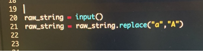 Solved 19 | 20 raw_string = input() 21 raw_string = | Chegg.com