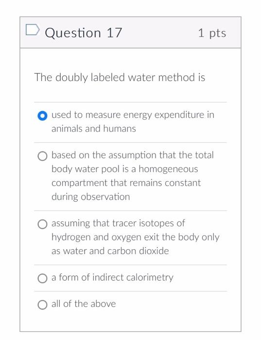 Solved Question 17 1 pts The doubly labeled water method is | Chegg.com