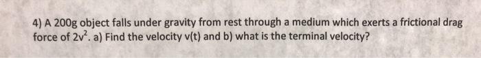 Solved 4) A 200g object falls under gravity from rest | Chegg.com