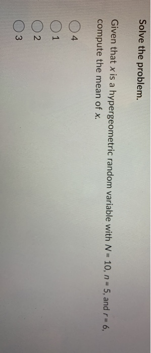 Solved Solve the problem. Given that x is a hypergeometric | Chegg.com