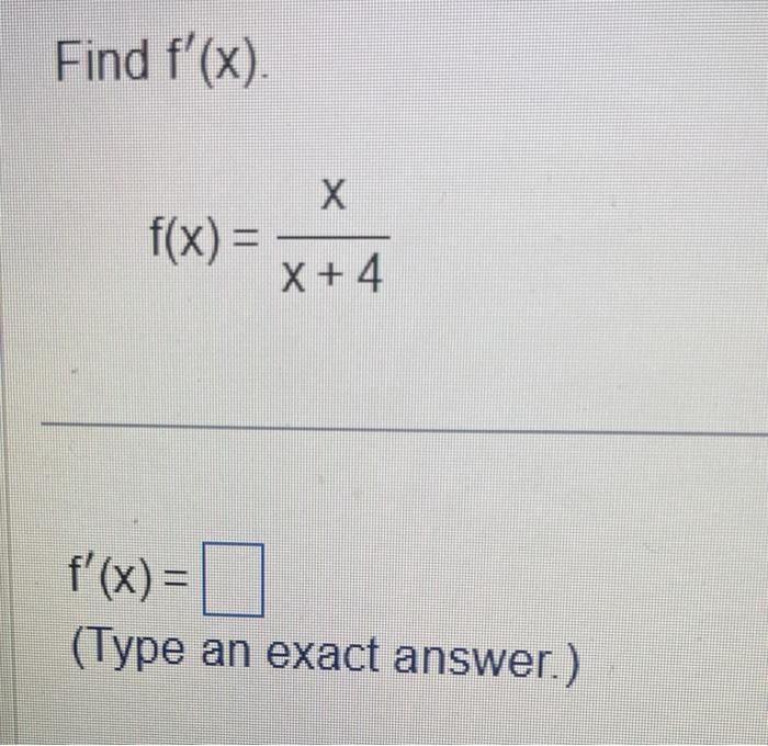 Solved Find f′(x) f(x)=x+4x f′(x)= (Type an exact answer.) | Chegg.com