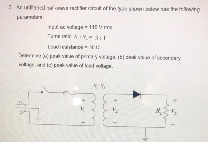 Solved 3. An unfiltered half-wave rectifier circuit of the | Chegg.com