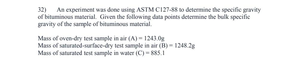 Solved 32) An experiment was done using ASTM C127-88 to | Chegg.com