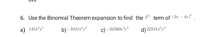 Solved Use the Binomial Theorem expansion to find the 4th | Chegg.com