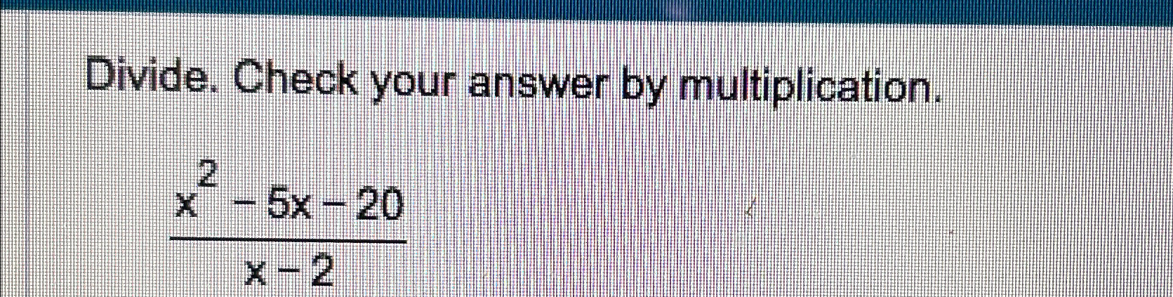 Solved Divide. Check your answer by | Chegg.com
