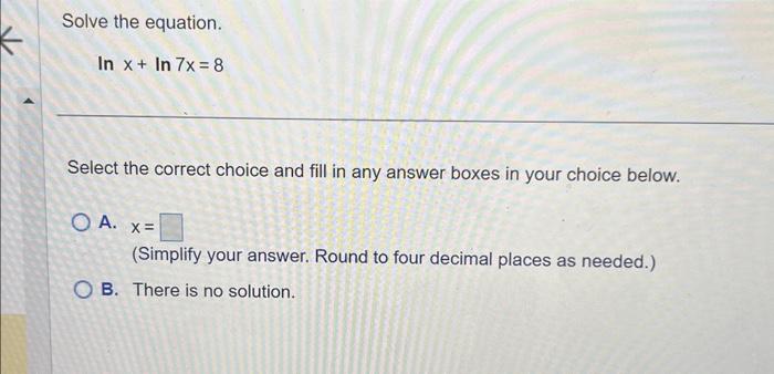Solved Solve the equation. lnx+ln7x=8 Select the correct | Chegg.com