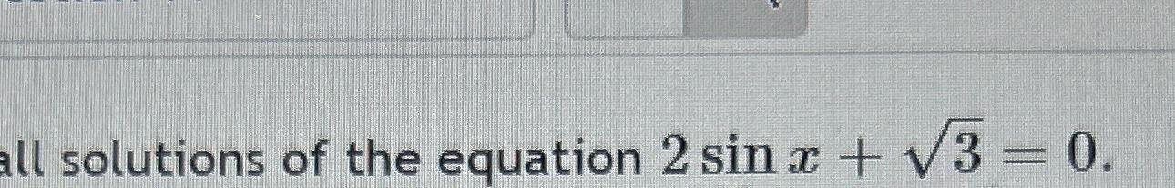 Solved all solutions of the equation 2sinx+32=0 | Chegg.com