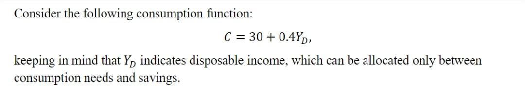 Solved Consider the following consumption function: C = 30 + | Chegg.com