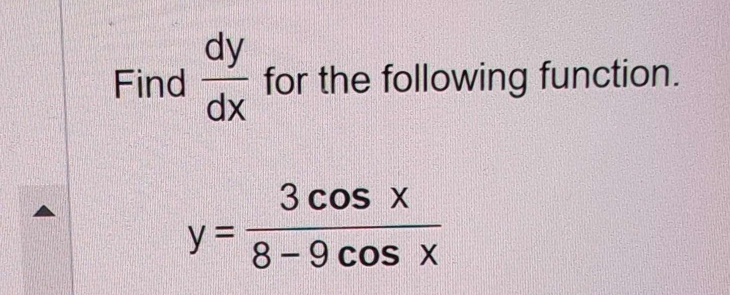 Solved Find dydx ﻿for the following function.y=3cosx8-9cosx | Chegg.com