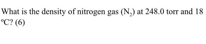 Solved What is the density of nitrogen gas (N2) at 248.0 | Chegg.com