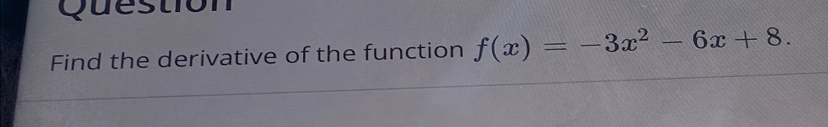 Solved Find the derivative of the function f(x)=-3x2-6x+8 | Chegg.com