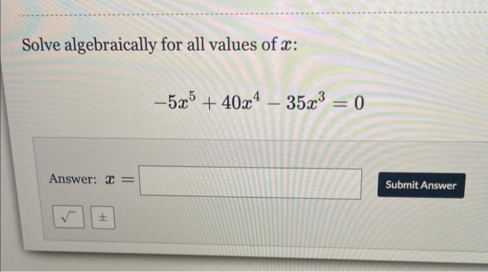 Solved Solve algebraically for all values of x : | Chegg.com