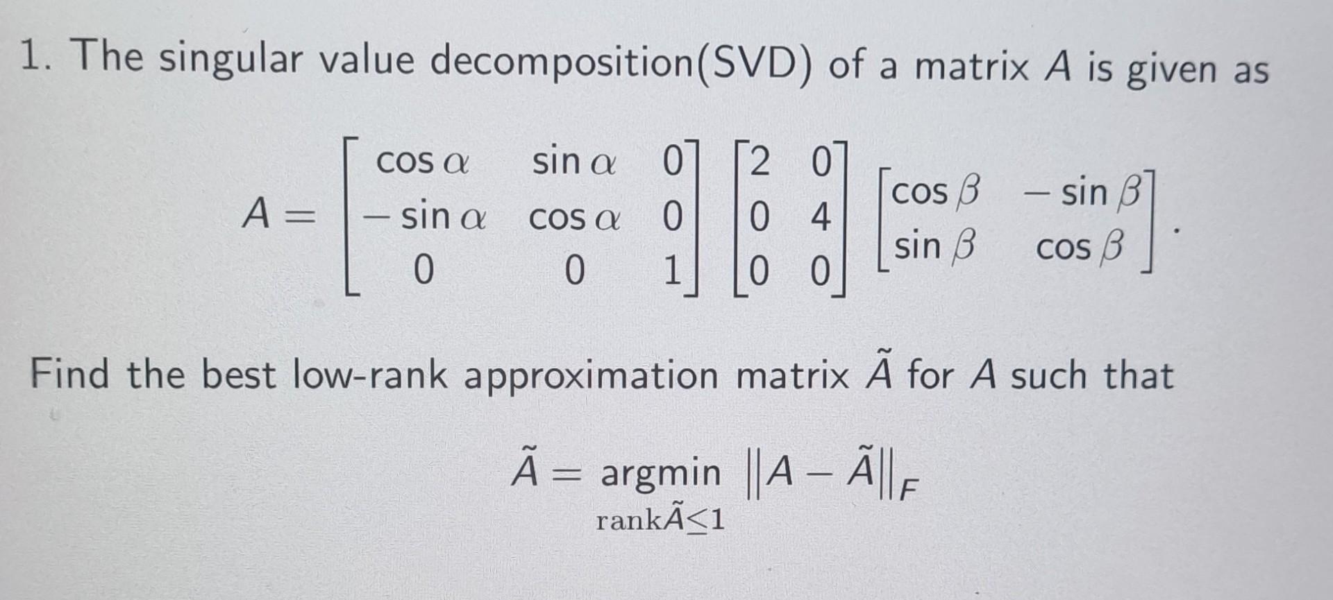 Solved 1. The singular value decomposition(SVD) of a matrix | Chegg.com