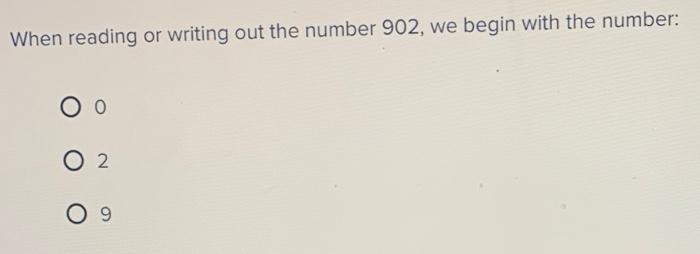 Solved When reading or writing out the number 902, we begin | Chegg.com
