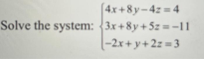 Solved ⎩⎨⎧4x+8y−4z=43x+8y+5z=−11−2x+y+2z=3 | Chegg.com
