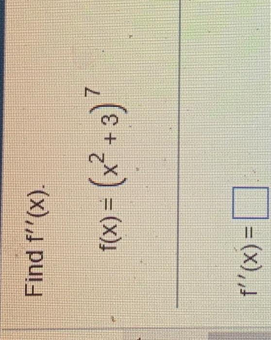 Solved Find f′′(x) f(x)=(x2+3)7 f′′(x)= | Chegg.com