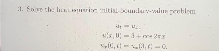 Solved 3. Solve the heat equation initial-boundary-value | Chegg.com