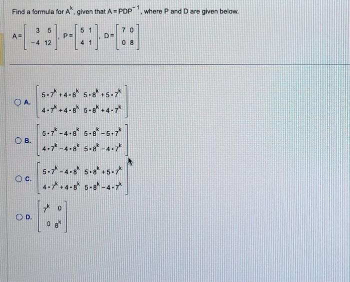 Solved Find a formula for Ak, given that A=PDP−1, where P | Chegg.com
