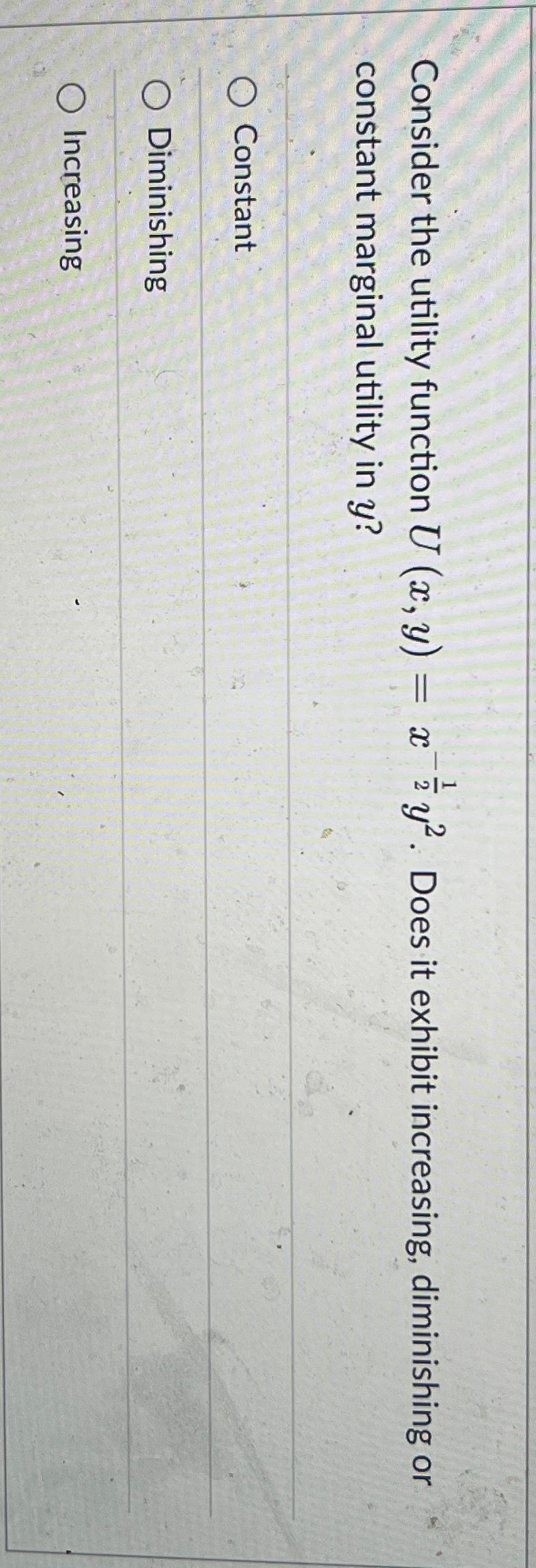 Solved Consider the utility function U(x,y)=x-12y2. ﻿Does it | Chegg.com