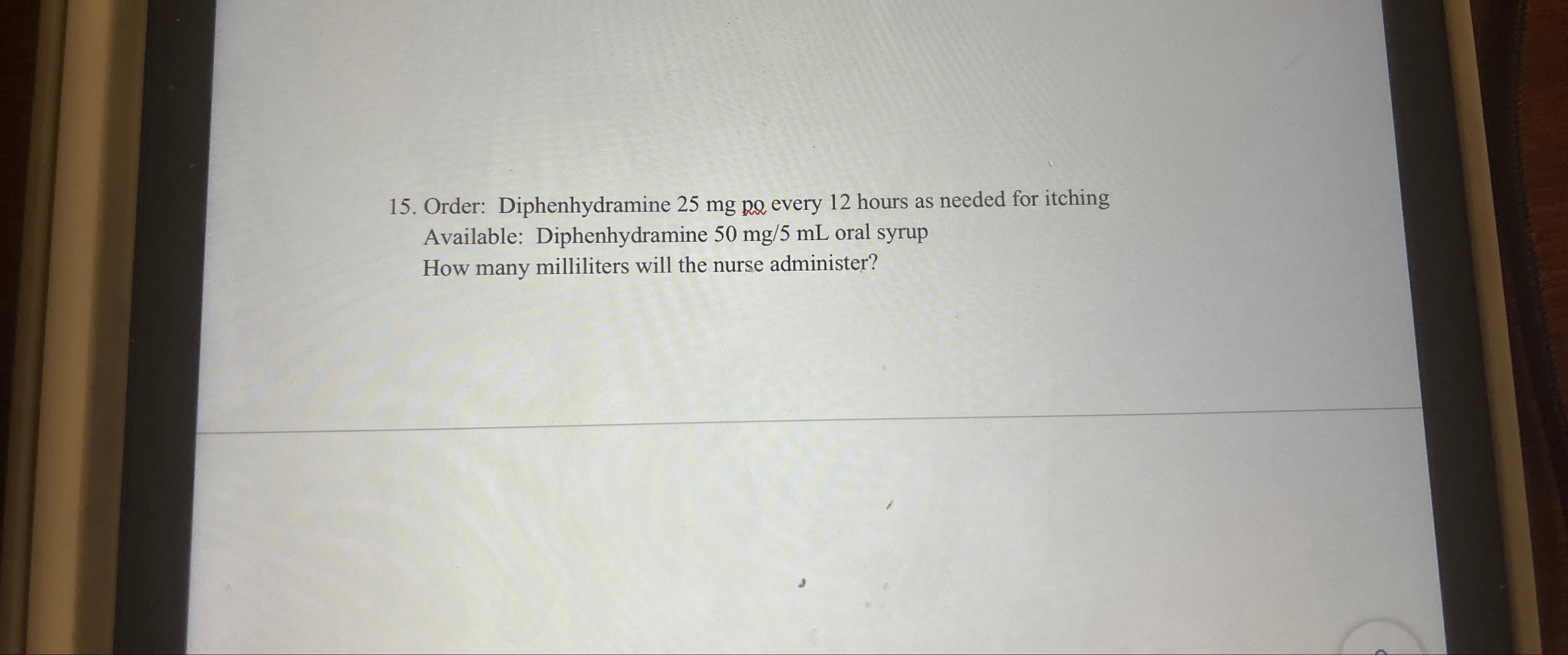 Solved Order: Diphenhydramine 25mg ﻿po every 12 ﻿hours as | Chegg.com
