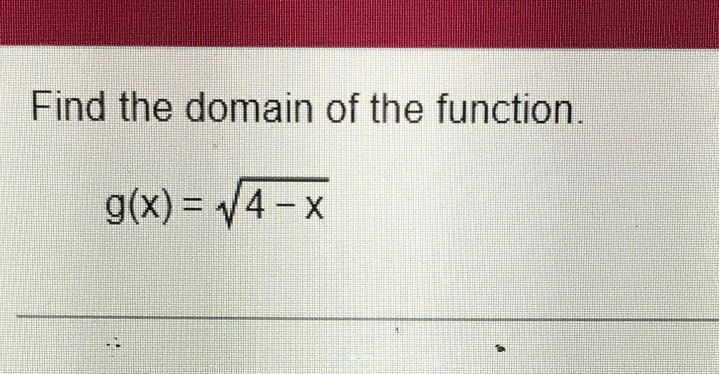 Solved Find the domain of the function.g(x)=4-x2 | Chegg.com