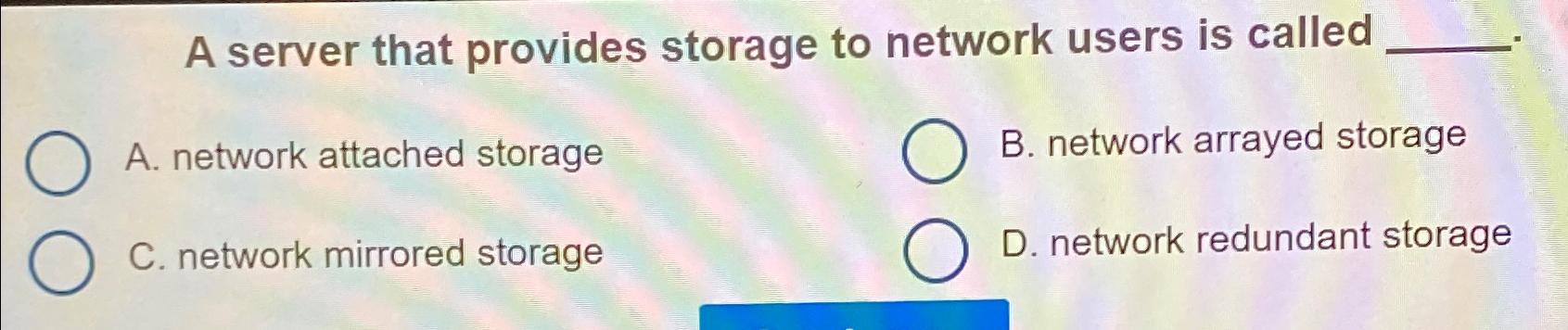 Solved A server that provides storage to network users is | Chegg.com