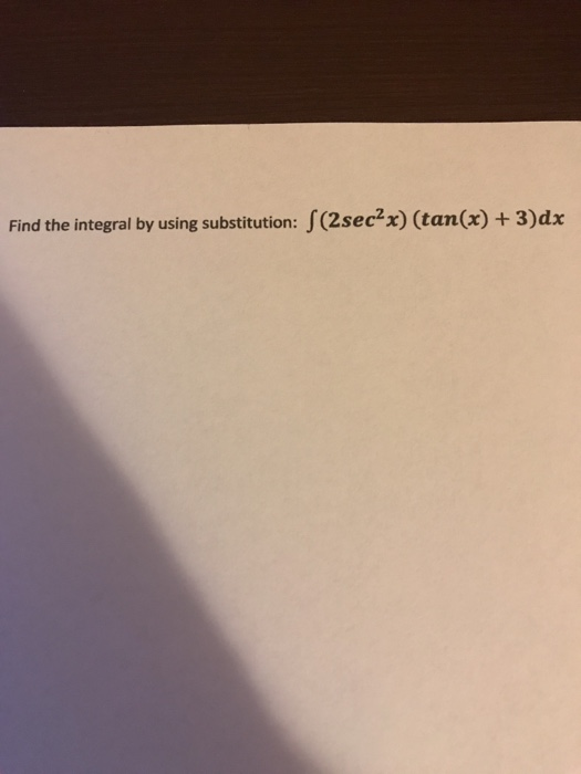 Solved Find the integral by using substitution: S(2sec?x) | Chegg.com