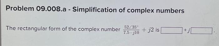 Solved Problem 09.008.a - Simplification of complex numbers | Chegg.com