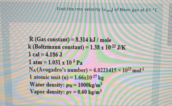 Solved Find the rms velocity (Vrms) of Neon gas at 67 °C | Chegg.com