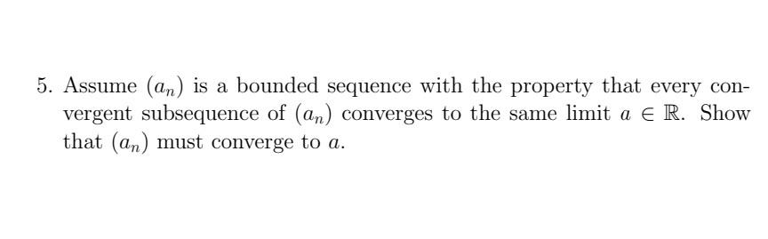 Solved 5. Assume (an) is a bounded sequence with the | Chegg.com