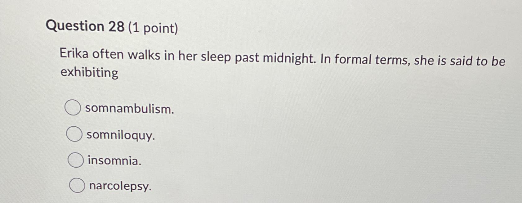 Solved Question 28 (1 ﻿point)Erika often walks in her sleep | Chegg.com