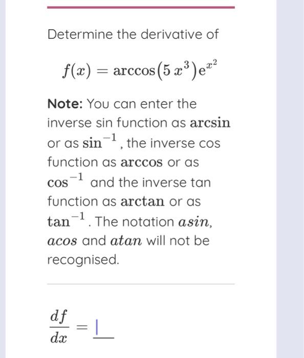 Solved Determine the derivative of f(x)=arccos(5x3)ex2 Note: | Chegg.com