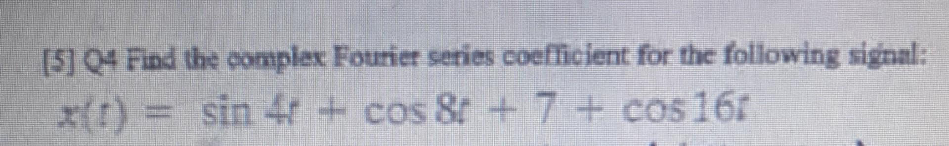 Solved [5] Q4 Find the complex Fourier series coefficient | Chegg.com