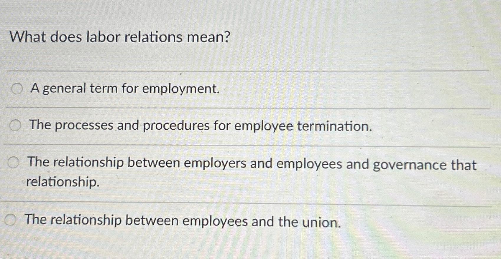 Solved What does labor relations mean?A general term for | Chegg.com
