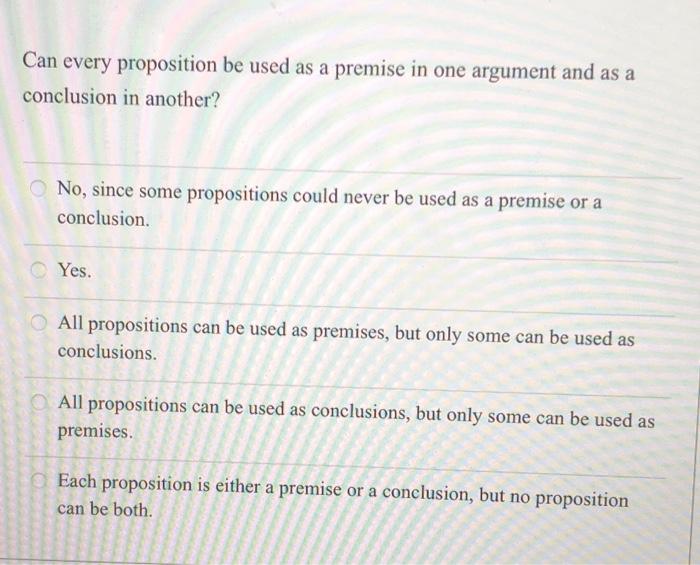 Solved Can every proposition be used as a premise in one | Chegg.com