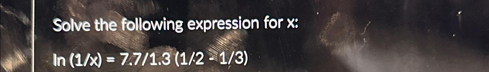 Solved Solve the following expression for x | Chegg.com