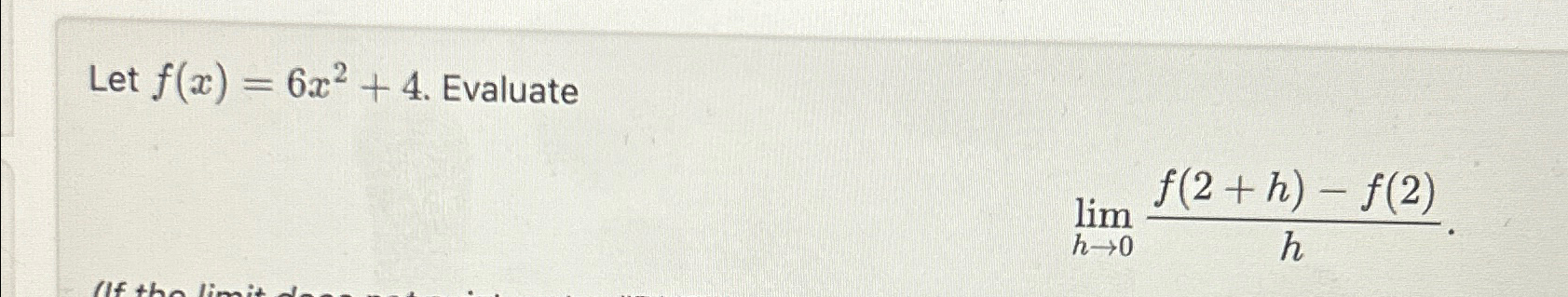 Solved Let f(x)=6x2+4. ﻿Evaluatelimh→0f(2+h)-f(2)h | Chegg.com