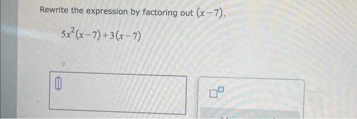 Solved Rewrite the expression by factoring out (x−7). | Chegg.com