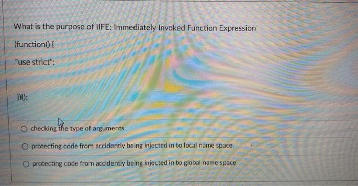 Solved What is the purpose of IFE: Immediately Invoked | Chegg.com