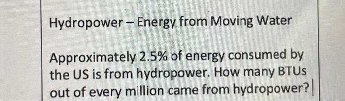 Solved Hydropower - Energy from Moving Water Approximately | Chegg.com