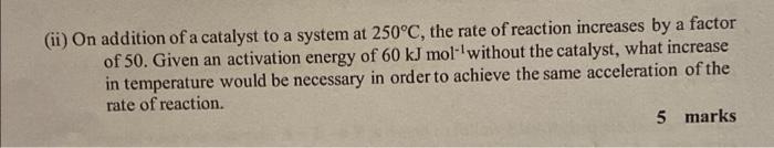 Solved (ii) On addition of a catalyst to a system at 250°C, | Chegg.com