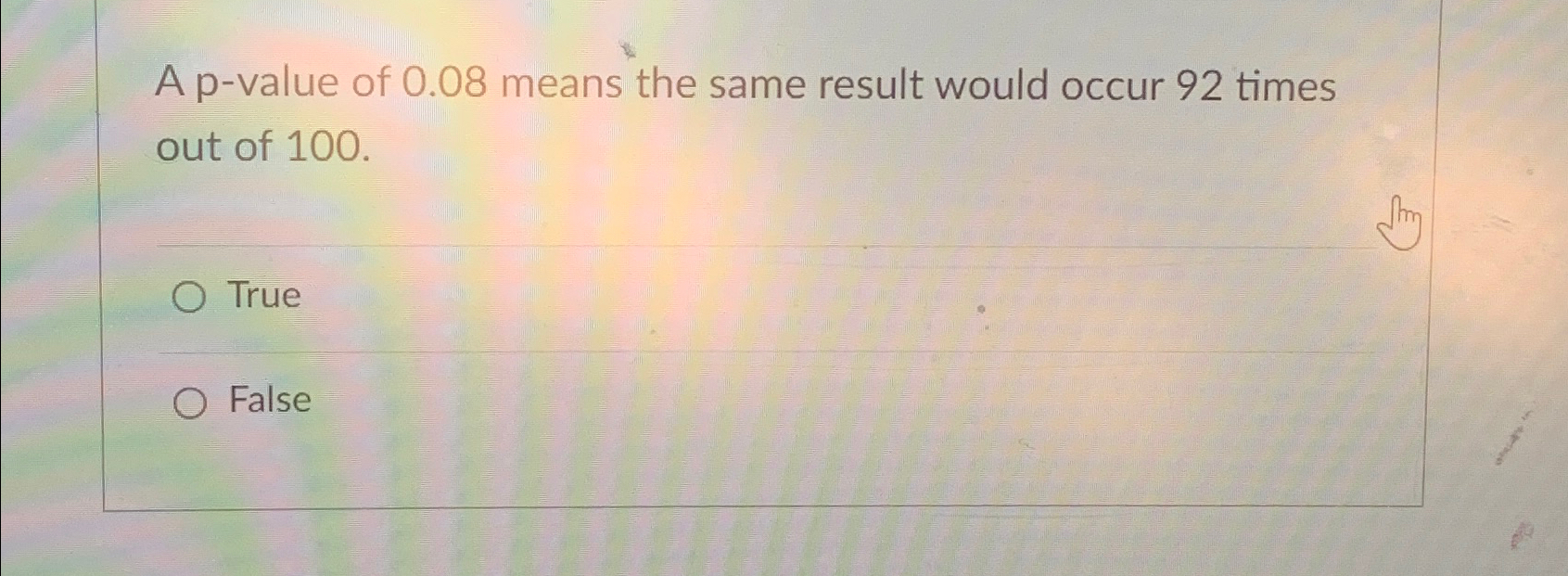 Solved A p-value of 0.08 ﻿means the same result would occur | Chegg.com