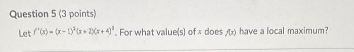 Solved Question 5 ( 3 points) Let f′(x)=(x−1)2(x+2)(x+4)3. | Chegg.com