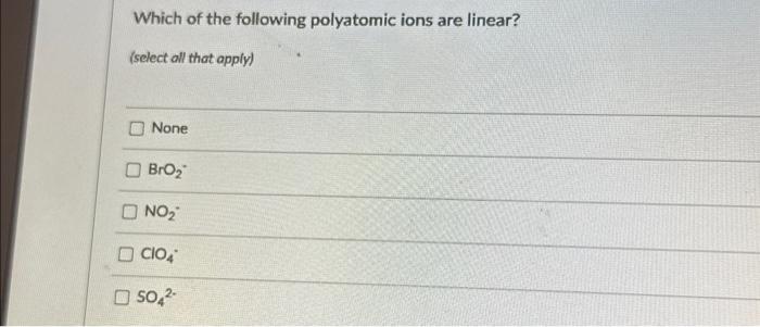 Solved Which of the following polyatomic ions are linear? | Chegg.com