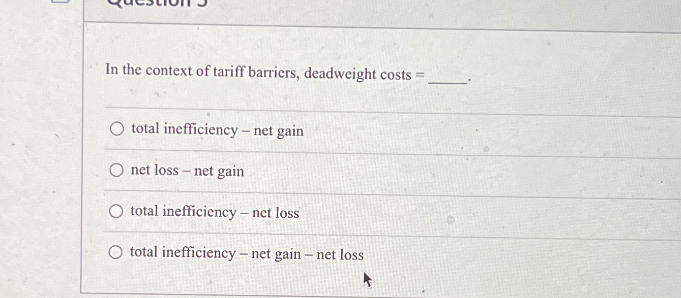 Solved In the context of tariff barriers, deadweight costs | Chegg.com