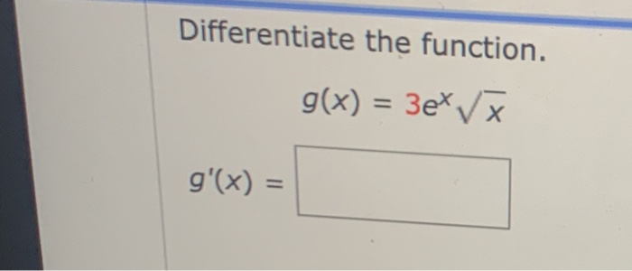 Solved Differentiate the function. g(x) = 3ex x g'(x) | Chegg.com