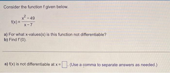 Solved Consider the function f given below. f(x)=x−7x2−49 a) | Chegg.com