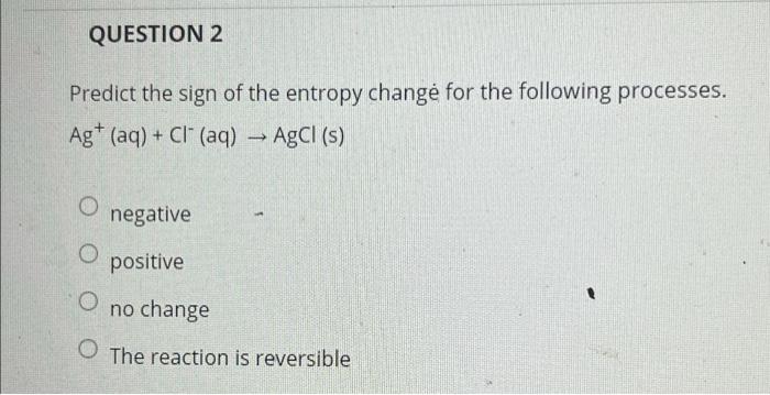 Solved QUESTION 2 Predict the sign of the entropy change for | Chegg.com